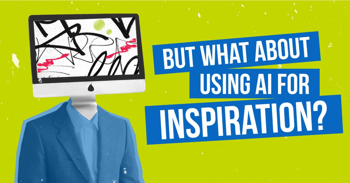 But What About Using AI for Inspiration?